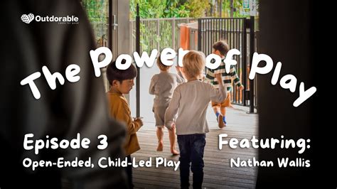 The Power Of Play Episode 3 Open Ended Play Outclass