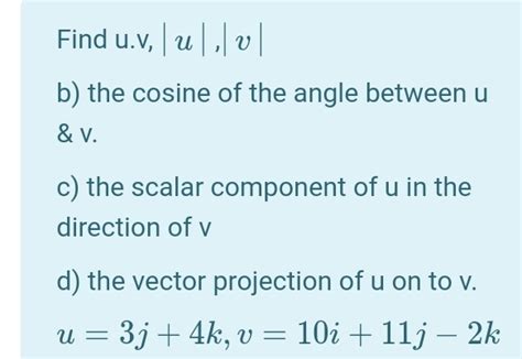 Solved Find Uv Uv B The Cosine Of The Angle Between U And V C The Scalar Component Of Solved Find Uv Uv B The Cosine Of The Angle Between U And V C The Scalar Component Of