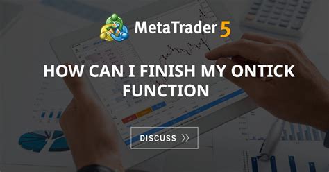 How Can I Finish My Ontick Function Robotic Trading Systems Expert