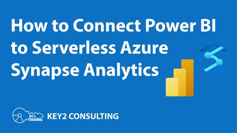 How To Connect Power Bi To Serverless Azure Synapse Analytics