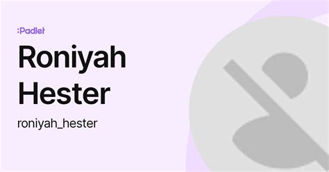 Roniyah Hester Roniyah Hester Profile Padlet