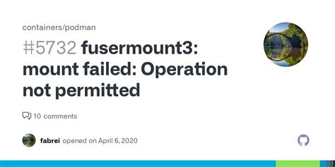 Fusermount3 Mount Failed Operation Not Permitted · Issue 5732 · Containerspodman · Github