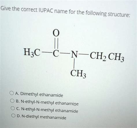 Give The Correct Iupac Name For The Following Structure Hzc Cn Chz Ch Ch A Dimethyl Ethanamide B