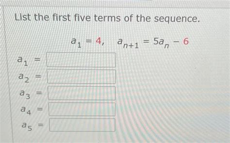 Solved List the first five terms of the sequence. a1 = 4, | Chegg.com