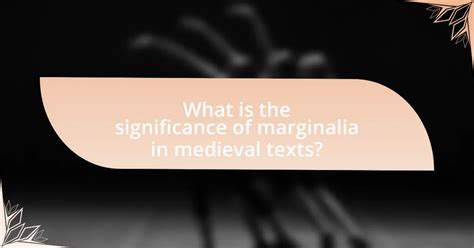 The Significance Of Marginalia In Medieval Texts