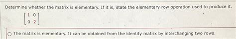 Solved Determine Whether The Matrix Is Elementary If It Is