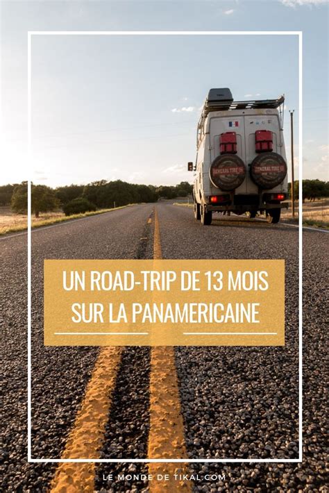 Un Road Trip De 13 Mois à Travers Lamérique Du Nord Et Centrale Un An De Vie Nomade Sur La