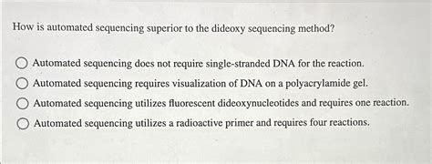 Solved How Is Automated Sequencing Superior To The Dideoxy