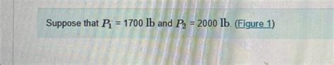 [solved] Suppose That P1 1700lb And P2 2000lb Figure 1