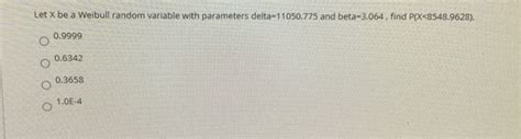 solved let x be a weibull random variable with parameters