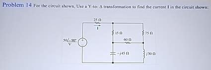 Solved Problem For the circuit shown Use a Y to Δ Chegg com