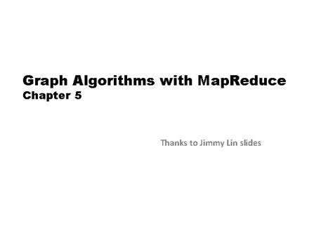 Graph Algorithms With Map Reduce Chapter Thanks