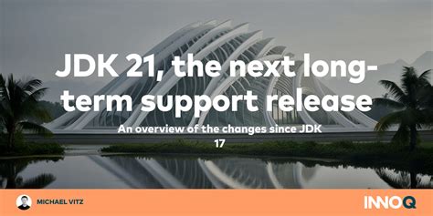 JDK 21 The Next Long Term Support Release An Overview Of The Changes Since JDK 17 INNOQ