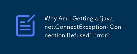 為什麼我收到「connectexception：連線被拒絕」錯誤？ Java教程 Php中文網