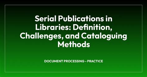 Serial Publications In Libraries Definition Challenges And Cataloguing Methods Lis Library