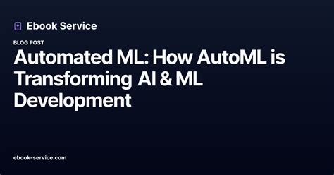 Automated Ml How Automl Is Transforming Ai And Ml Development