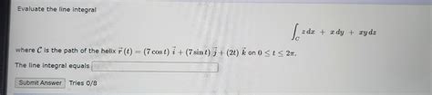 Solved Evaluate The Line Integral∫c﻿zdx Xdy Xydzwhere C ﻿is
