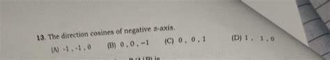 The Direction Cosines Of Negative Z Axis A 1 10 B 00 1