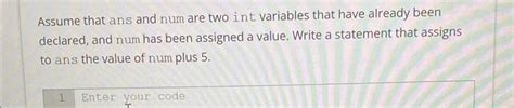 solved assume that ans and num are two int variables that