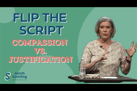 Flip The Script Compassion Vs Justification Sarah Bowling