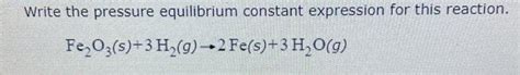 Solved Write the pressure equilibrium constant expression | Chegg.com