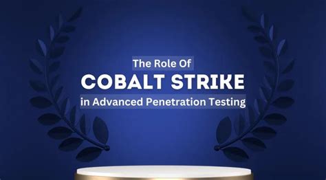 The Role Of Cobalt Strike In Advanced Penetration Testing Overview