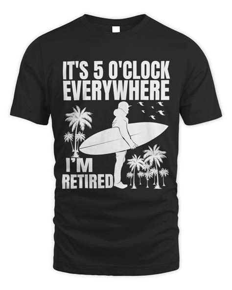 Its 5 Oclock Everywhere Im Retired Retirement Summer Tees1 Unisex