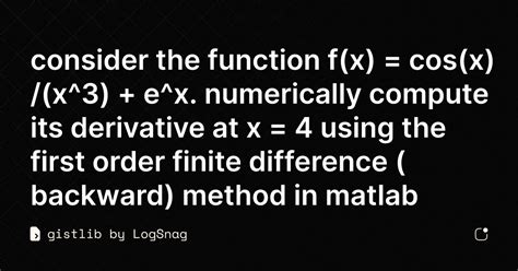 Gistlib Consider The Function Fx Cosxx3 Ex Numerically