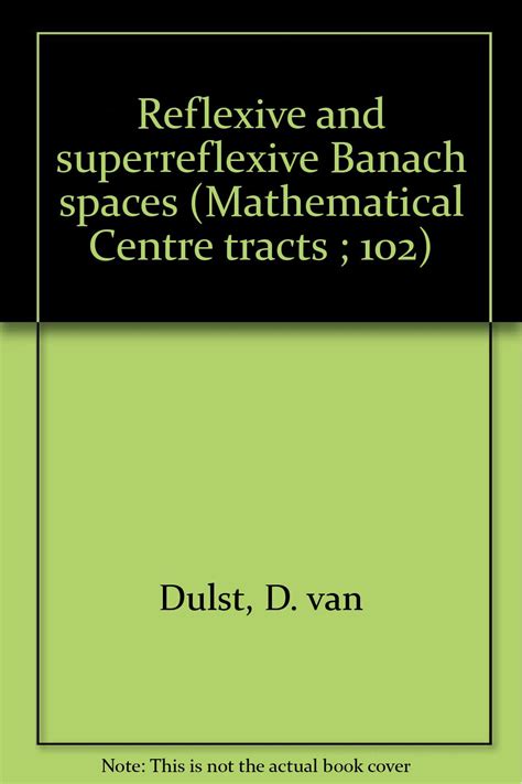 Reflexive And Superreflexive Banach Spaces Mathematical Centre Tracts 102 Dulst D Van