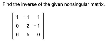 find the inverse of the given nonsingular