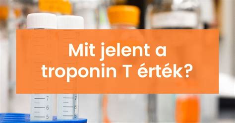 Mit Jelent A Troponin T érték A Laborleletben Dr Girhiny Tamás