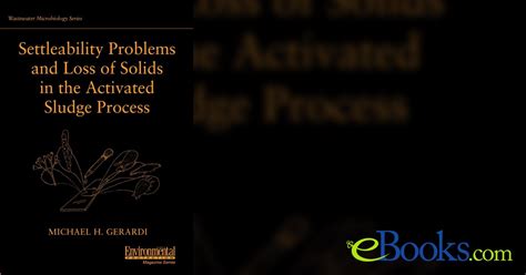 Settleability Problems And Loss Of Solids In The Activated Sludge Process