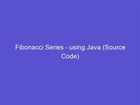 Fibonacci Series Using Java Source Code