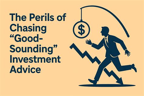 The Perils Of Chasing Good Sounding Investment Advice