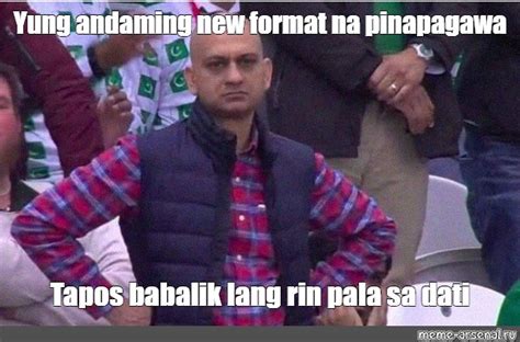 Meme Yung Andaming New Format Na Pinapagawa Tapos Babalik Lang Rin