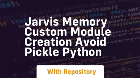 Jarvis Memory Custom Module Creation Avoid Pickle Python YouTube