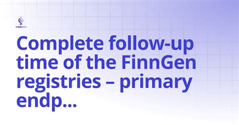 complete follow up time of the finngen registries primary endpoint