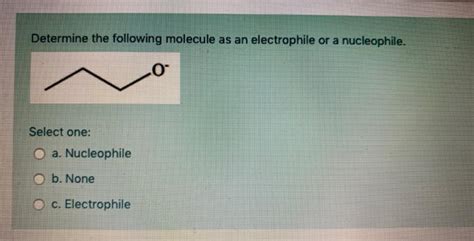 Solved Determine the following molecule as an electrophile | Chegg.com