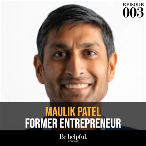 Maulik Patel — Be Helpful Podcast