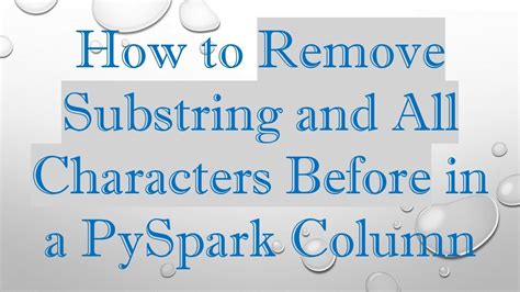 How To Remove Substring And All Characters Before In A Pyspark Column Youtube