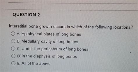 Solved Interstitial Bone Growth Occurs In Which Of The