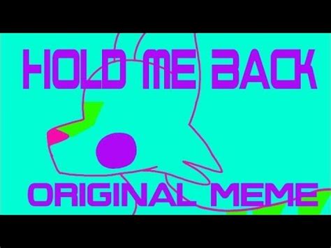Hold Me Back Original • Animtion Meme • Youtube