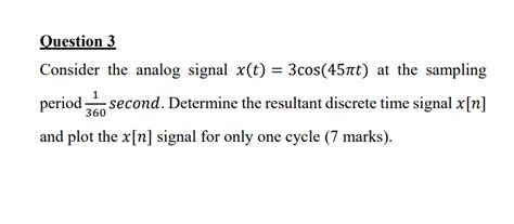 Solved Question Consider The Analog Signal X T Chegg Com