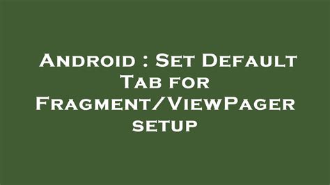 Android Set Default Tab For Fragmentviewpager Setup Youtube
