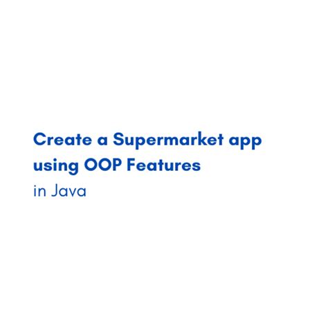Create A Supermarket App Using Oop Features In Java From Coursera