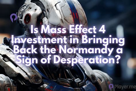 Is Mass Effect 4 Investment In Bringing Back The Normandy A Sign Of