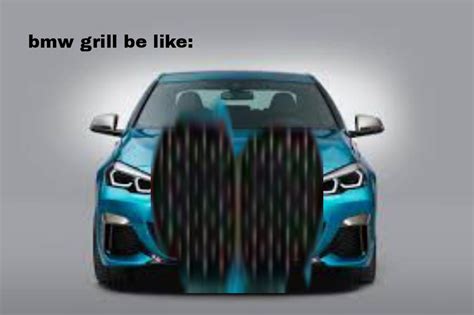 Bmw Front Grill Meme