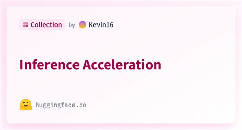 Inference Acceleration A Kevin16 Collection