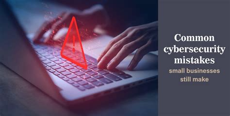 Common Cybersecurity Mistakes Small Businesses Still Make