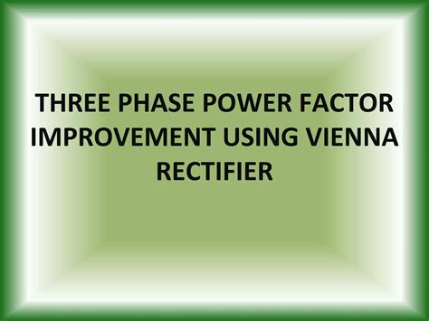 Three Phase Power Factor Improvement Using Vienna Rectifier Ppt